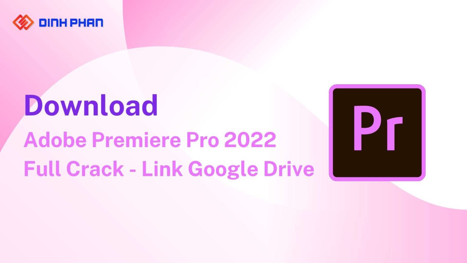 Download Adobe Premiere Pro 2022 Full Crack - Link Google Drive